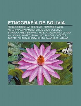Libro etnograf a de bolivia: pueblos ind genas de bolivia, guaran es, wich , ash ninca, atacame ...
