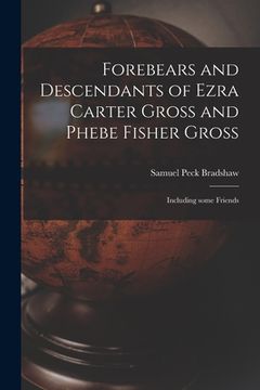 Libro Forebears and Descendants of Ezra Carter Gross and Phebe Fisher ...