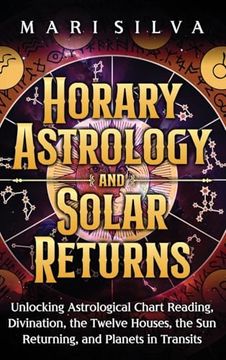 Libro Horary Astrology and Solar Returns: Unlocking Astrological Chart ...