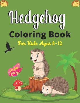 Libro Hedgehog Coloring Book For Kids Ages 8-12: Cute Hedgehogs Designs ...