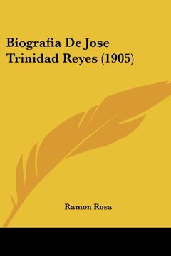 Libro Biografia de Jose Trinidad Reyes (1905) De Ramon Rosa - Buscalibre
