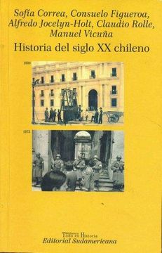 Libro HISTORIA DEL SIGLO XX CHILENO De SOFIA CORREA; CONSUELO FIGUEROA; ALFREDO JOCELYN-H ...