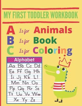 Libro My First Toddler Workbook: A is for Animals, B is for Book, C is ...