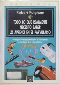Libro Todo lo que Realmente Necesito Saber lo Aprendi en el Parvulario, Robert Fulghum, ISBN ...