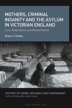 Libro Mothers, Criminal Insanity and the Asylum in Victorian England ...