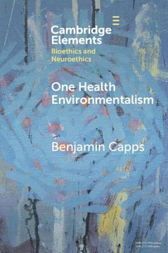 Libro One Health Environmentalism (Elements in Bioethics and ...