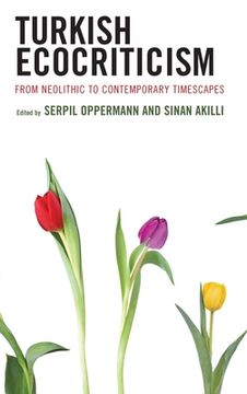 Libro Turkish Ecocriticism: From Neolithic to Contemporary Timescapes ...