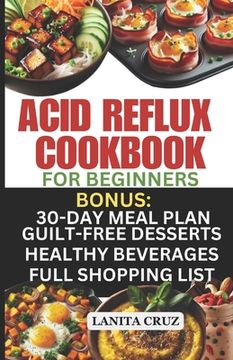 Libro Acid Reflux Cookbook for Beginners: Quick and Easy Delicious Acid Reflux Diet Recipes to ...
