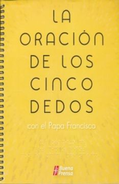 Libro ORACION DE LOS CINCO DEDOS CON EL PAPA FRANCISCO, LA De FRANCISCO ...