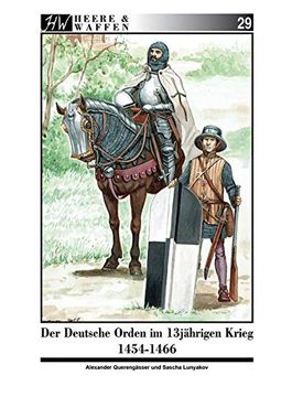Libro Der Deutsche Orden im Dreizehnjährigen Krieg 1454-1466: Ritterbrüder und Söldnerheere im ...