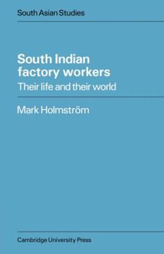 Libro South Indian Factory Workers: Their Life and Their World ...