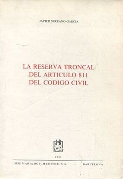 Libro LA RESERVA TRONCAL DEL ARTICULO 811 DEL CODIGO CIVIL. De SERRANO ...