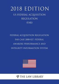 Libro Federal Acquisition Regulation - FAR Case 2008-027, Federal ...