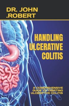 Libro Handling Ulcerative Colitis: A Comprehensive Guide to Treating ...
