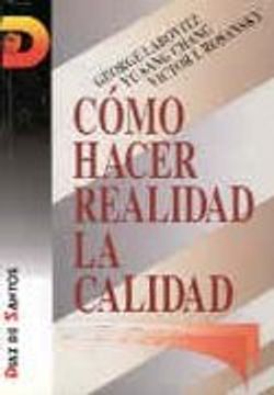 Libro Cómo hacer realidad la calidad De George Labovitz - Buscalibre