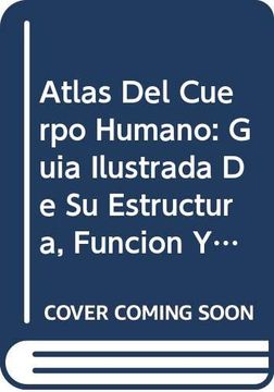 Libro Atlas Del Cuerpo Humano: Guia Ilustrada De Su Estructura, Funcion ...