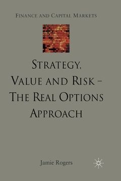 Libro Strategy, Value and Risk - The Real Options Approach: Reconciling ...