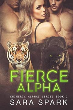 Libro Fierce Alpha: A Steamy, Curvy Girl Romance Novel: Chimeric Alphas Series Book 1 De Sara ...