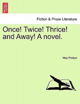 Libro once! twice! thrice! and away! a novel. (en Inglés) De probyn ...