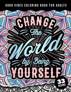 Libro Good Vibes Coloring Book For Adults: Change The World By Being ...