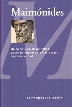 Libro Maimónides. Quien Consigue Llegar a Dios, ya sea por Medio de la fe o la Razón, Llega a la ...