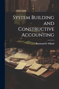 Libro System Building and Constructive Accounting (en Inglés) De Raymond D Willard - Buscalibre