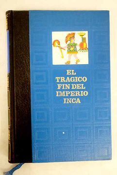 Libro El trágico fin del Imperio Inca: (historia de la conquista del ...