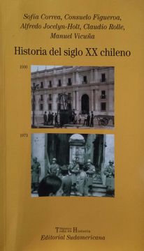 Libro HISTORIA DEL SIGLO XX CHILENO De SOFIA CORREA; CONSUELO FIGUEROA; ALFREDO JOCELYN-H ...