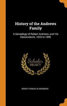 Libro History of the Andrews Family: A Genealogy of Robert Andrews, and ...