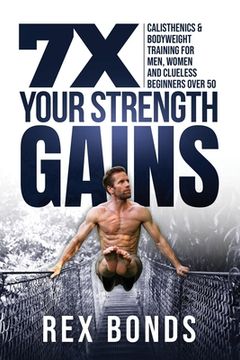 Libro 7x Your Strength Gains Even if You'Re a Man, Woman or Clueless ...