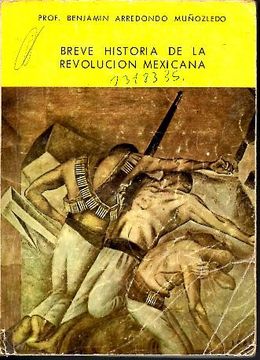 Libro breve historia de la revolucion mexicana. De arredondo muñozledo, benjamín. - Buscalibre