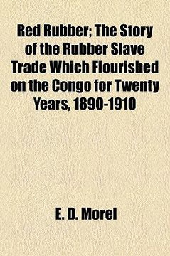 Libro red rubber; the story of the rubber slave trade which flourished ...