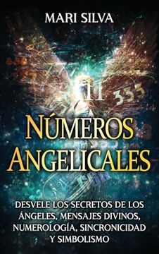 Libro Números Angelicales: Desvele los Secretos de los Ángeles, Mensajes Divinos, Numerología ...