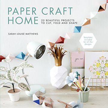 Libro Paper Craft Home: 25 Beautiful Projects to Cut, Fold and Shape De ...