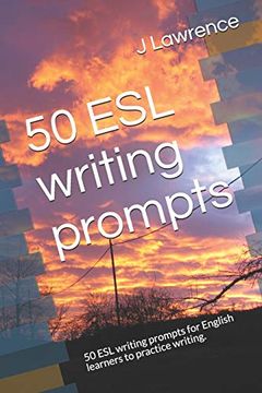 Libro 50 esl Writing Prompts: 50 esl Writing Prompts for English ...