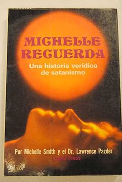 Libro Michelle Recuerda. Una Historia Verídica De Satanismo De Michelle ...