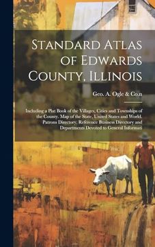 Libro Standard Atlas of Edwards County, Illinois: Including a Plat Book ...