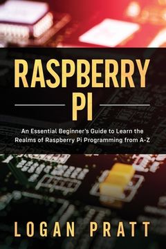 Libro Raspberry Pi: An Essential Beginner's Guide to Learn the Realms of Raspberry Pi ...