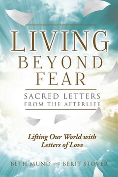 Libro Living Beyond Fear: Sacred Letters from the Afterlife (en Inglés ...