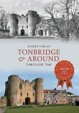 Libro Tonbridge & Around Through Time De Robert Turcan - Buscalibre