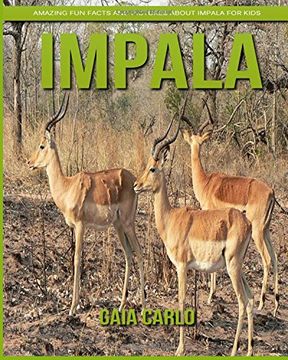 Libro Impala: Amazing Fun Facts and Pictures about Impala for Kids De ...