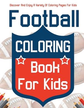 Libro Football Coloring Book for Kids! Discover and Enjoy a Variety of ...
