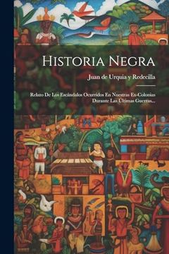 Libro Historia Negra: Relato de los Escándalos Ocurridos en Nuestras Ex ...