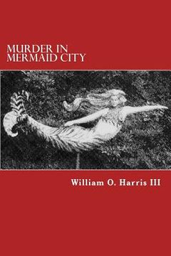 Libro Murder in Mermaid City de William o. Harris Iii(Createspace) (en ...