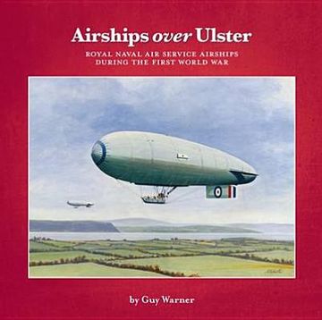 Libro Airships Over Ulster: Royal Naval Air Service Airships During the First World War De ...