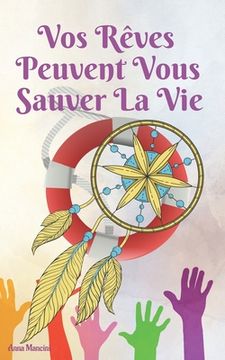 Libro Vos Reves Peuvent Vous Sauver la Vie: Comment et pourquoi vos ...