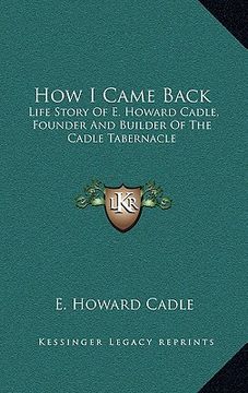 Libro how i came back: life story of e. howard cadle, founder and ...