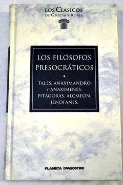 Libro Los Filósofos Presocráticos I: Tales, Anaximandro Y Anaxímenes De Mileto, Pitágoras Y Los ...