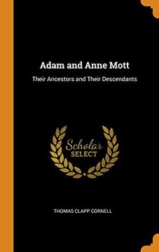 Libro Adam and Anne Mott: Their Ancestors and Their Descendants De ...