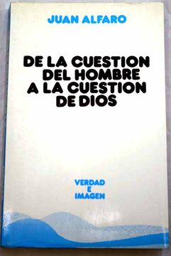 Libro De la cuestión del hombre a la cuestión de Dios De Alfaro, Juan - Buscalibre